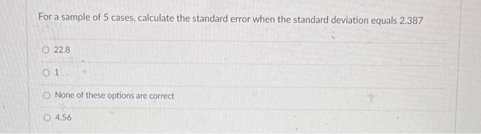 Solved For a sample of 5 cases, calculate the standard error | Chegg.com