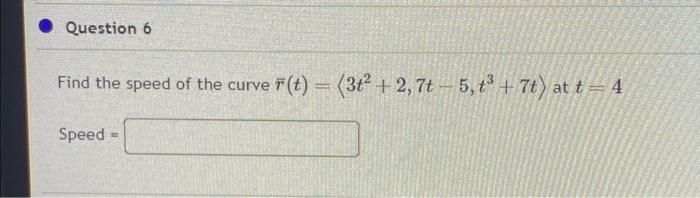 Solved Find the speed of the curve rˉ(t)= 3t2+2,7t−5,t3+7t | Chegg.com