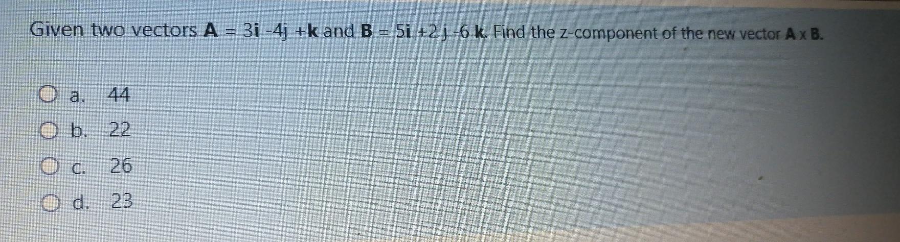 Solved Given two vectors A = 3i -4j +k and B = 5i +2 j -6 k. | Chegg.com