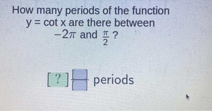 Solved How many periods of the function y = cot x are there | Chegg.com