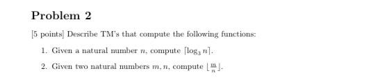 Solved Problem 2 [5 points) Describe TM's that compute the | Chegg.com