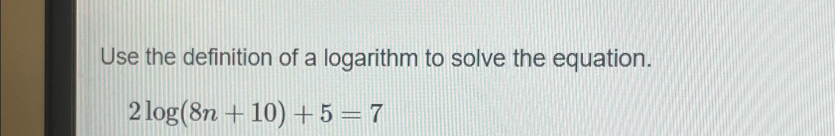 Solved Use the definition of a logarithm to solve the | Chegg.com