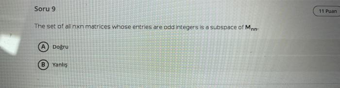 Solved Soru 9 11 Puan The set of all nxn matrices whose | Chegg.com