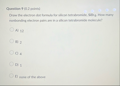 Solved Question 9 (0.2 ﻿points)Draw the electron dot formula | Chegg.com