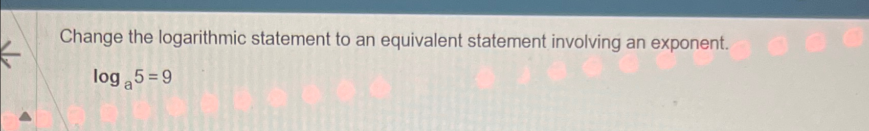 Solved Change the logarithmic statement to an equivalent | Chegg.com