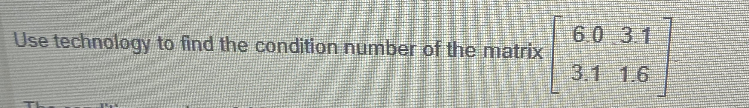 Solved Use technology to find the condition number of the | Chegg.com