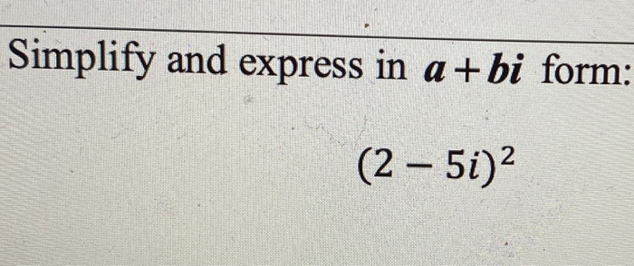 Solved Simplify and express in a+bi form: (2 - 5i)? | Chegg.com