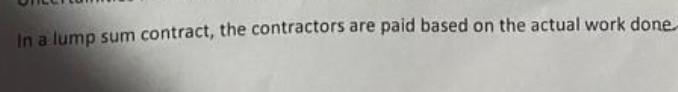 Solved In a lump sum contract, the contractors are paid | Chegg.com