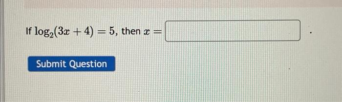 Solved If log2(3x+4)=5, then x= | Chegg.com