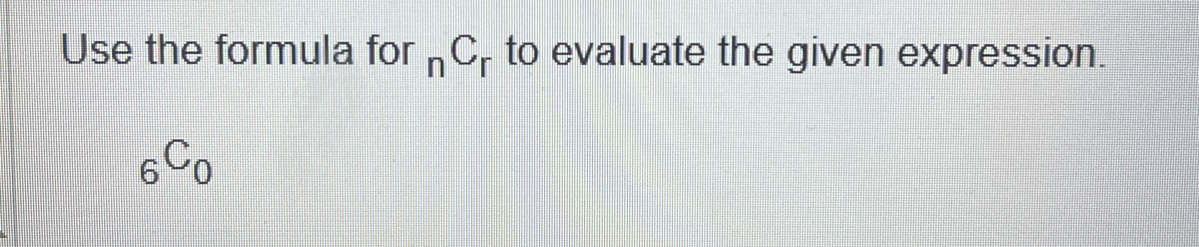 Solved Use the formula for ?nCr ﻿to evaluate the given | Chegg.com