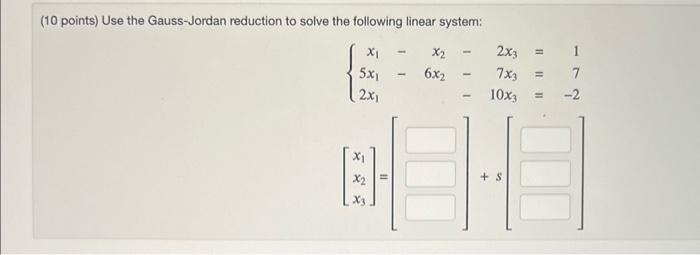 Solved (10 points) Use the Gauss-Jordan reduction to solve | Chegg.com