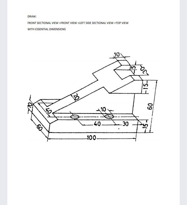 Solved DRAW: FRONT SECTIONAL VIEW +FRONT VIEW +LEFT SIDE | Chegg.com