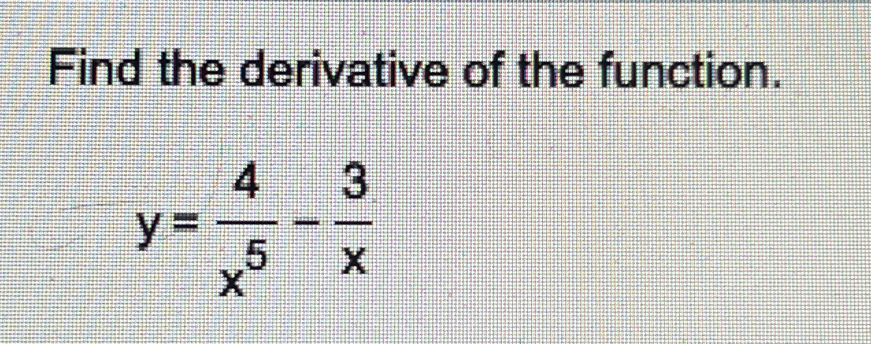 Solved Find the derivative of the function.y=4x5-3x | Chegg.com
