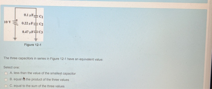 Solved 0.1 F CI 10 V 0.22 C2 0.47 F C3 Figure 12-1 The three | Chegg.com