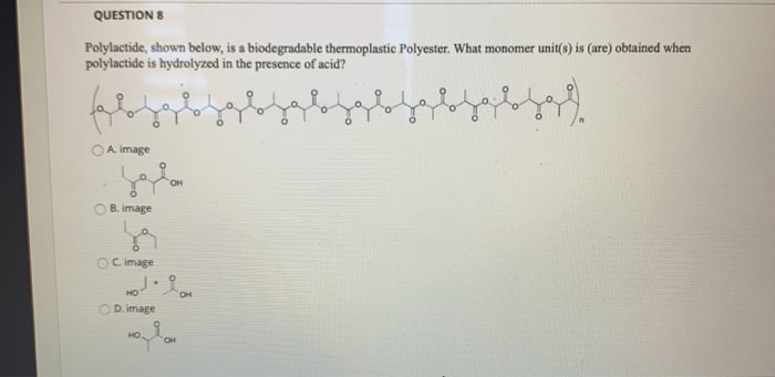 Solved QUESTION 8 Polylactide, shown below, is a | Chegg.com