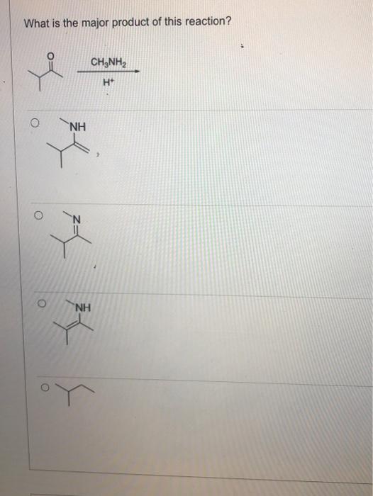 Solved What is the major product of this reaction? CH3NH2 H+ | Chegg.com
