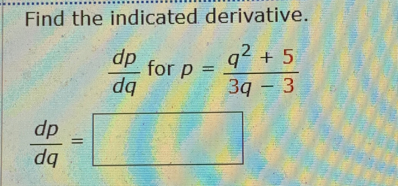 Solved Find the indicated derivative.dpdq ﻿for p=q2+53q-3 | Chegg.com