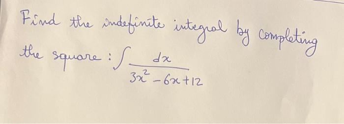 Solved Find the indefinite integral by completing the square | Chegg.com