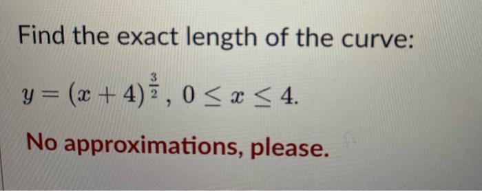 Solved Find the exact length of the curve: y=(x+4)23,0≤x≤4 | Chegg.com
