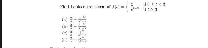 Solved Find Laplace transform of f(t)={2et−3 if 0≤t