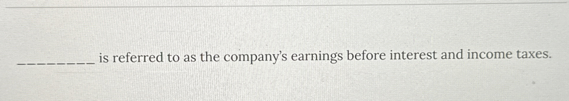 Solved is referred to as the company's earnings before | Chegg.com