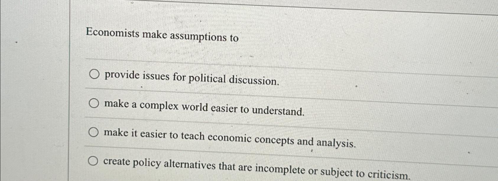 Solved Economists make assumptions toprovide issues for | Chegg.com