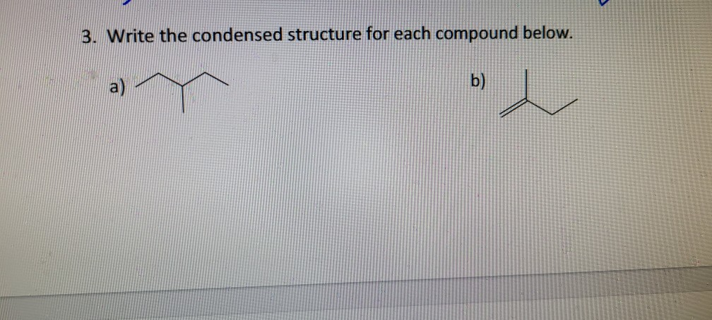 Solved 3. Write the condensed structure for each compound | Chegg.com