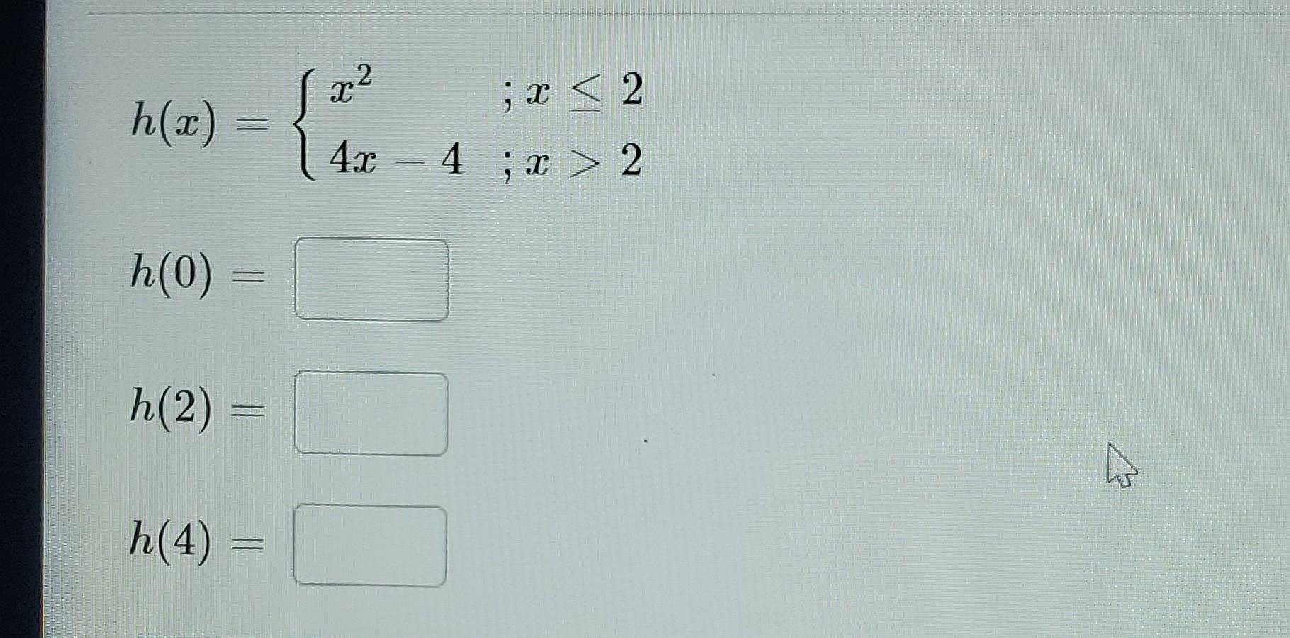 Solved h(x) - {22² = h(0) h(2) = h(4) = ; x 2 | Chegg.com