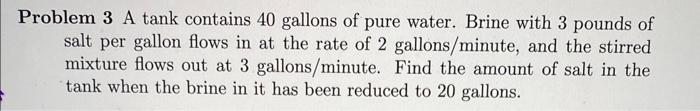 Solved Problem 3 A tank contains 40 gallons of pure water. | Chegg.com