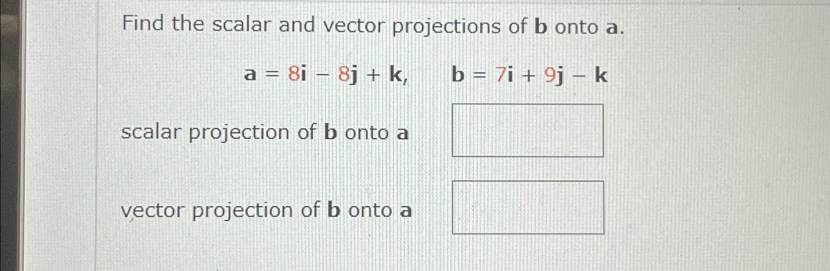 Solved Find the scalar and vector projections of b ﻿onto | Chegg.com