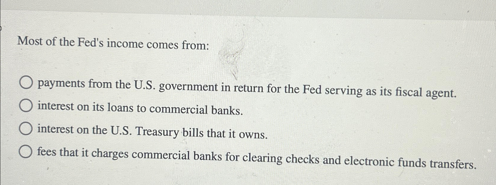 Solved Most of the Fed's income comes from:payments from the | Chegg.com