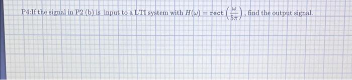 P4:If the signal in P2 (b) is input to a LTI system | Chegg.com