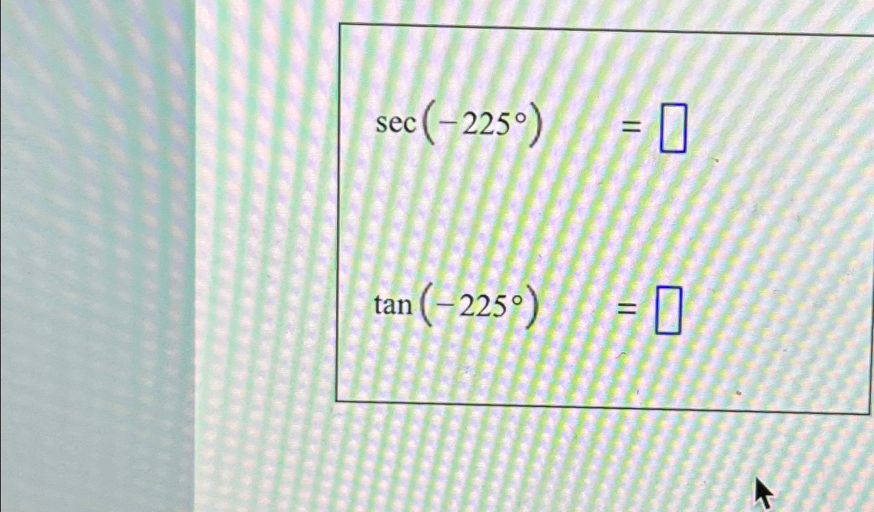 Solved sec(-225°)=tan(-225°)= | Chegg.com