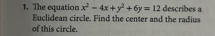 Solved 1. The equation x2−4x+y2+6y=12 describes a Euclidean | Chegg.com