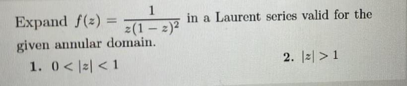 Solved Expand f(z)=z(1−z)21 in a Laurent series valid for | Chegg.com