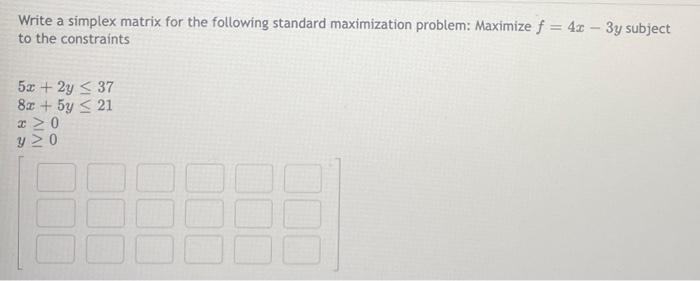 Solved Write a simplex matrix for the following standard | Chegg.com