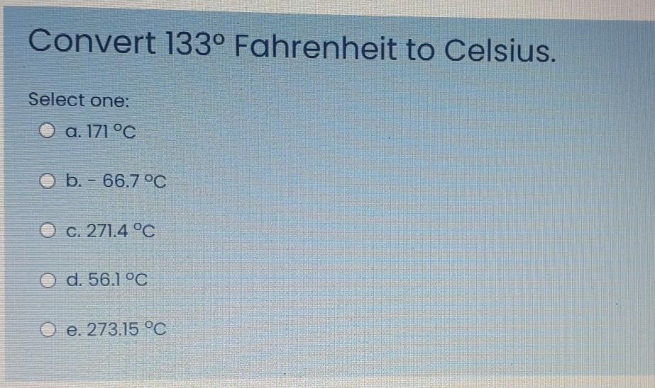 Solved Convert 133° Fahrenheit to Celsius. Select one: O a. | Chegg.com