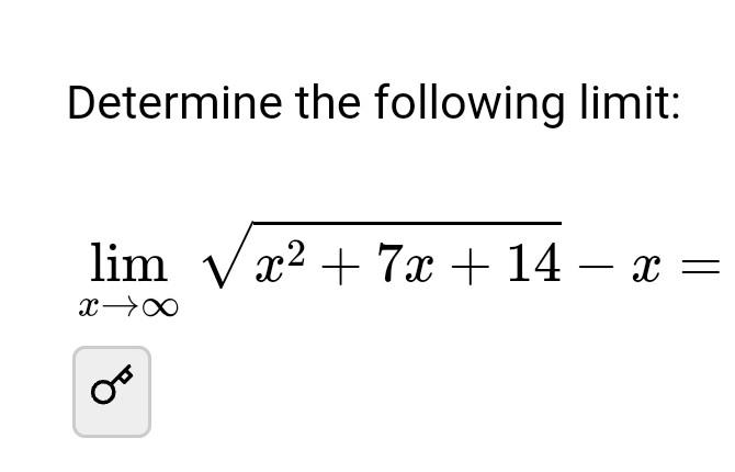 Solved Determine the following limit: limx→∞x2+7x+14−x= | Chegg.com