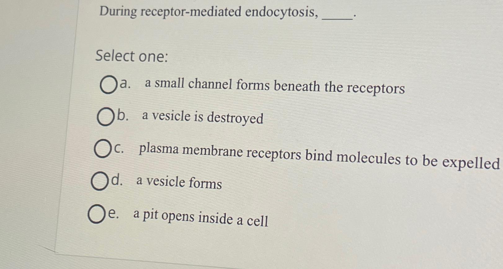 Solved During receptor-mediated endocytosis,Select one:a. ﻿a | Chegg.com