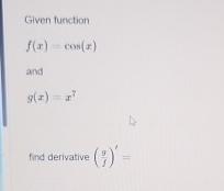 Solved Given functionf(x)cos(x)andg(x)-x2find derivative | Chegg.com