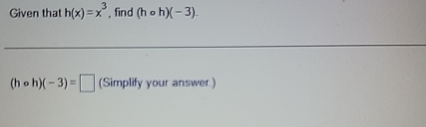 Solved Given that h(x)=x3, ﻿find | Chegg.com