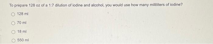 Solved To prepare 128 oz of a 1:7 dilution of iodine and | Chegg.com
