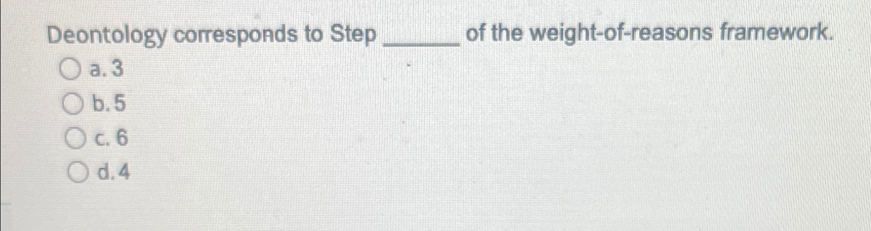 Solved Deontology corresponds to Step of the | Chegg.com