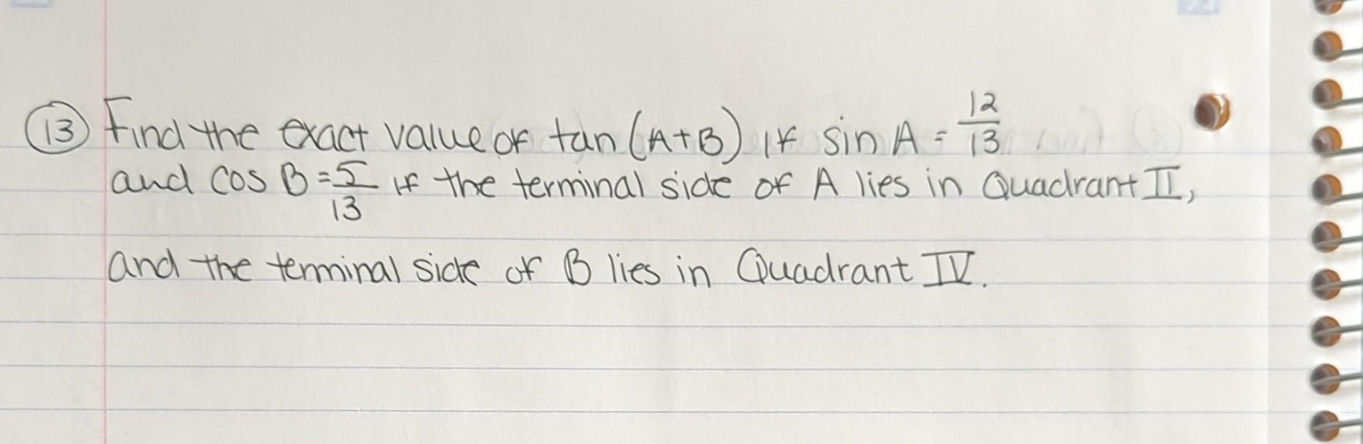Solved (3) Find the exact value of tan(A+B) if sinA=1312 and | Chegg.com