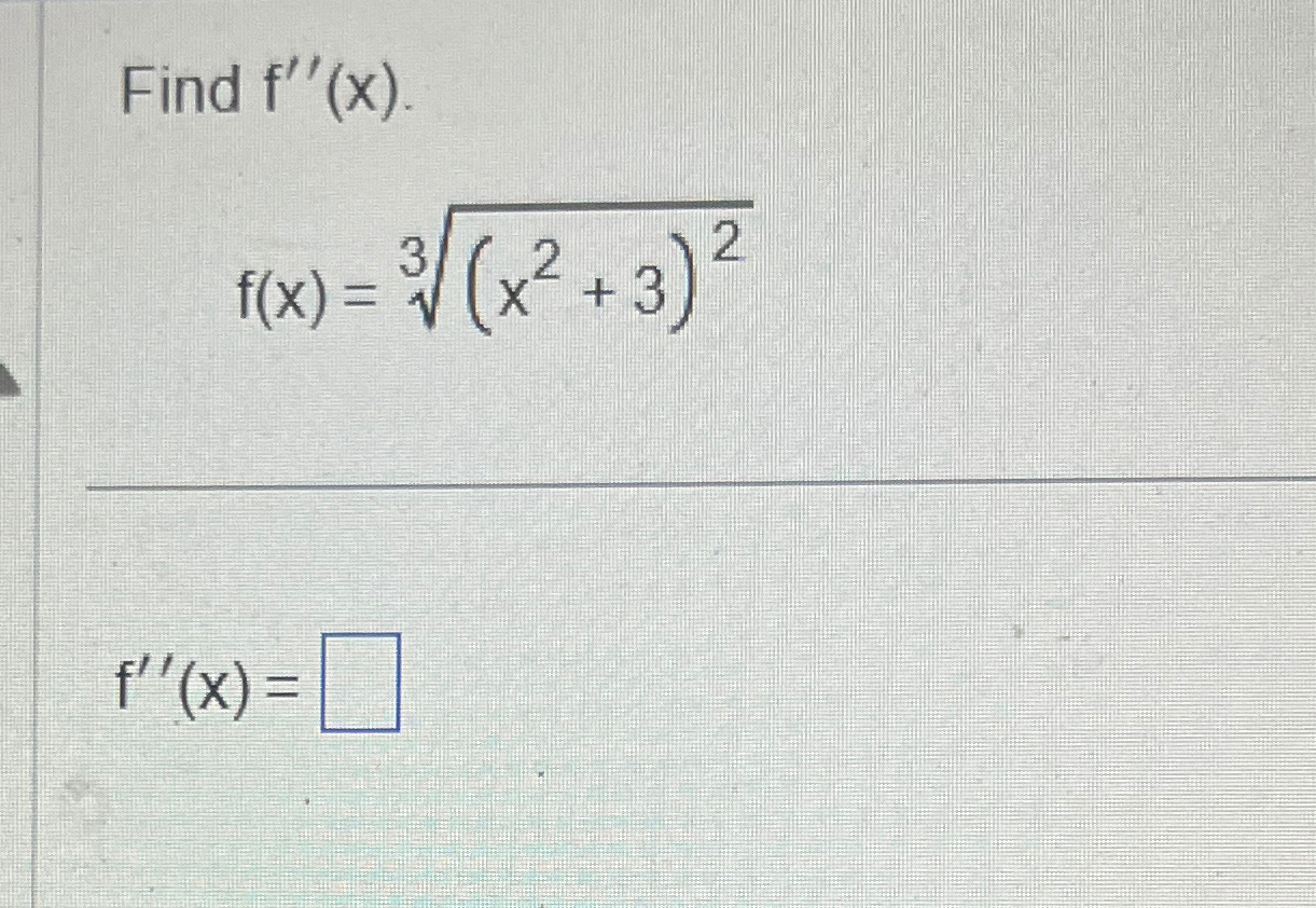 Solved Find f''(x).f(x)=(x2+3)23f''(x)= | Chegg.com