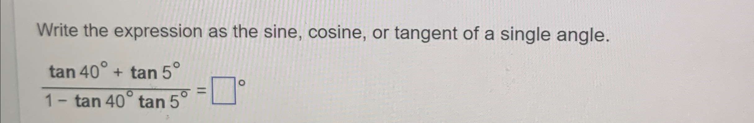 Solved Write the expression as the sine, ﻿cosine, or tangent | Chegg.com