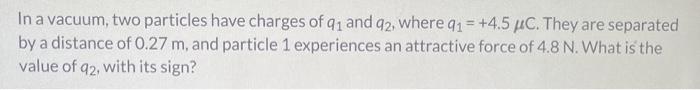 Solved In a vacuum, two particles have charges of q1 and q2, | Chegg.com