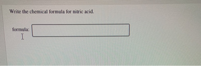Solved: Write The Chemical Formula For Nitric Acid. Formula: | Chegg.com