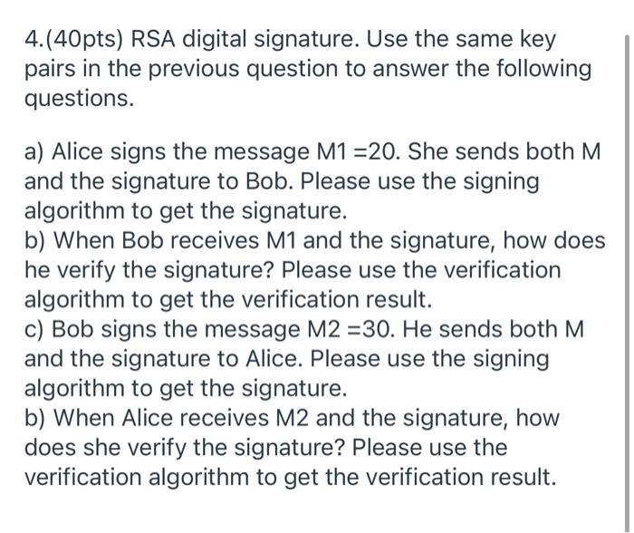 Solved 4.(40pts) RSA digital signature. Use the same key | Chegg.com