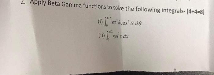 Solved 2. Apply Beta Gamma functions to solve the following | Chegg.com